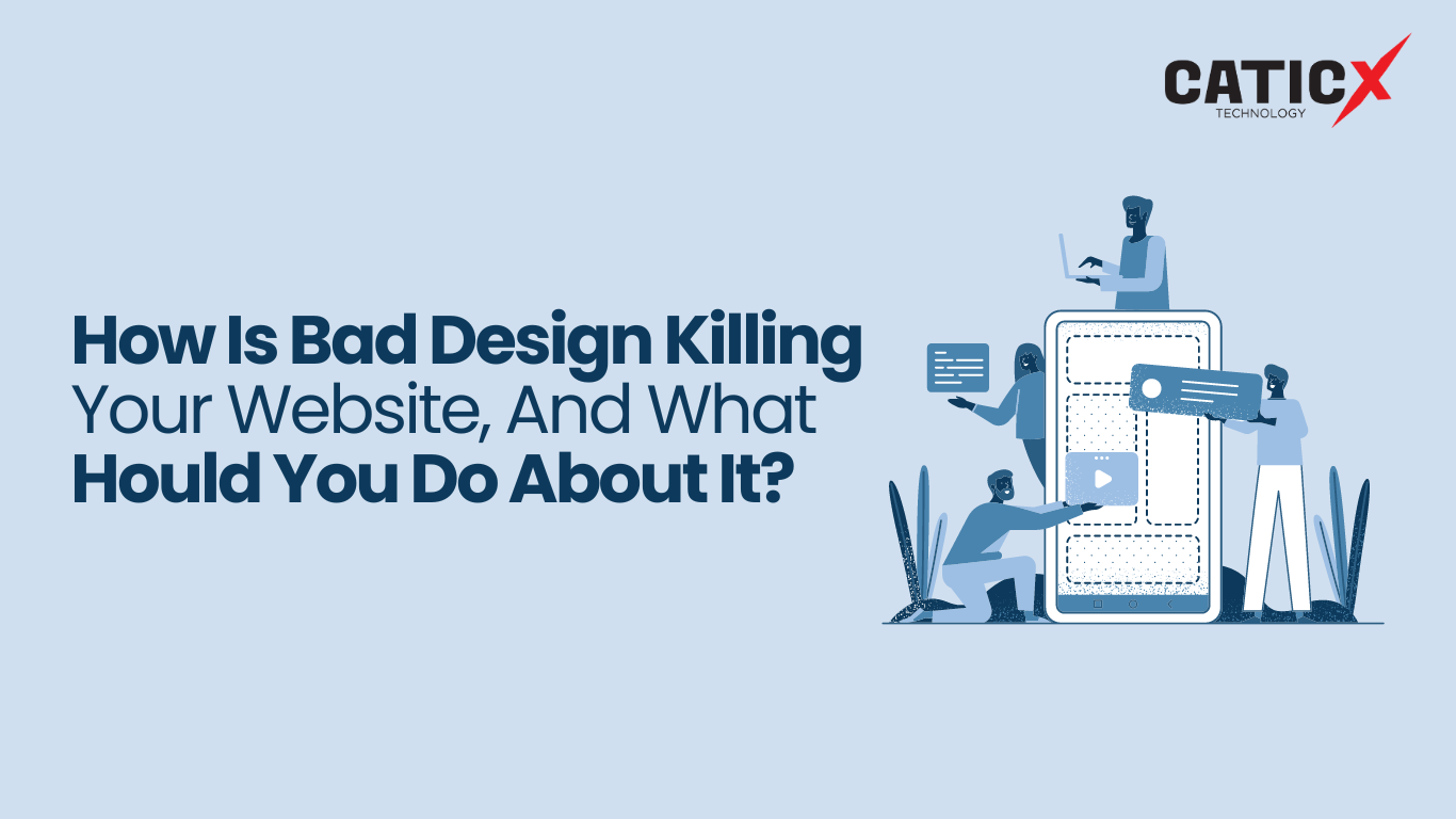 How is bad design killing your website, & what should you do about